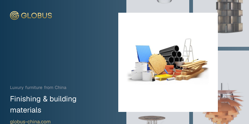 Finishing & building materials | Globus Furniture from China